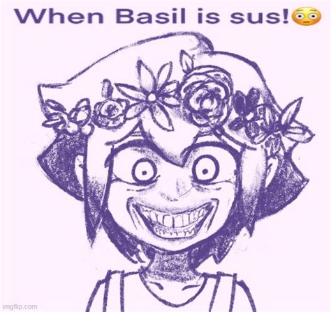 When The Basil Is Sus Imgflip