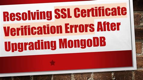 Resolving Ssl Certificate Verification Errors After Upgrading Mongodb Youtube