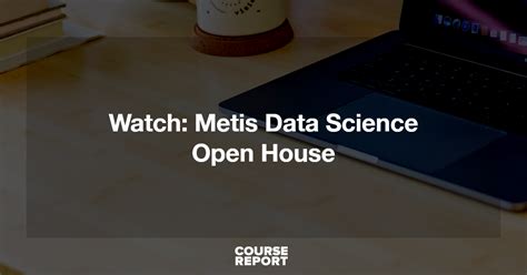 Watch Metis Data Science Open House Course Report