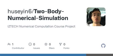 GitHub Huseyin Two Body Numerical Simulation IZTECH Numerical Computation Course Project