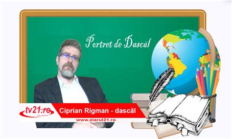 Portret De Dascăl Cu Prof Ciprian Rigman Ziarul 21