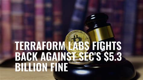 Terraform Labs Fights Back Against Secs 53 Billion Fine
