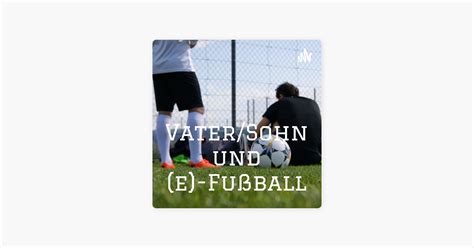 Vater Sohn und e Fußball on Apple Podcasts