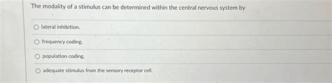 Solved The Modality Of A Stimulus Can Be Determined Within