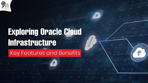 exploring oracle cloud infrastructure key features and benefits