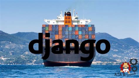 How To Create A Django Docker Application Container