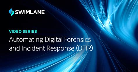 automating digital forensics and incident response dfir swimlane