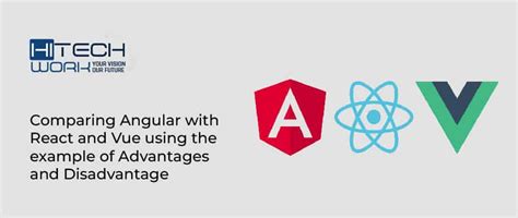 Comparing Angular With React And Vue Using The Example Of Advantages And Disadvantage