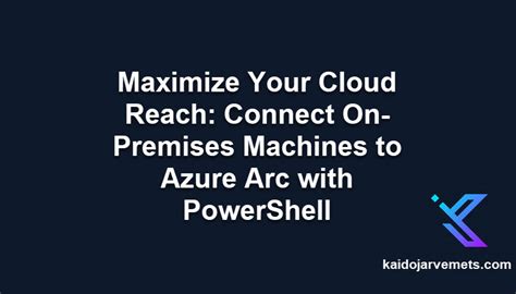 Connect On Premises Machines To Azure Arc With Powershell