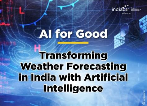 Ai For Good Transforming Weather Forecasting In India With Artificial