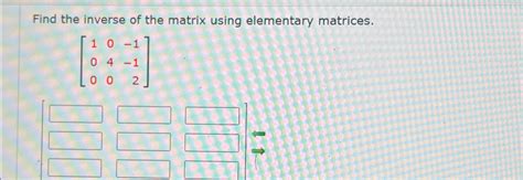 Solved Find The Inverse Of The Matrix Using Elementary