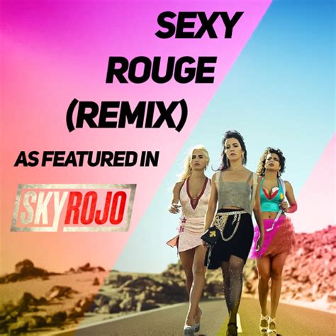 Stream Sexy Rouge As Featured In Sky Rojo Remix By Universal