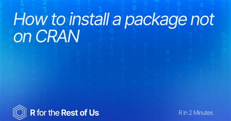 How To Install A Package Not On Cran R For The Rest Of Us