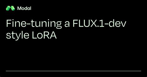Fine-tuning a FLUX.1-dev style LoRA | Modal Blog