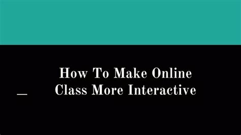 Ppt How To Make Online Class More Interactive Powerpoint Presentation