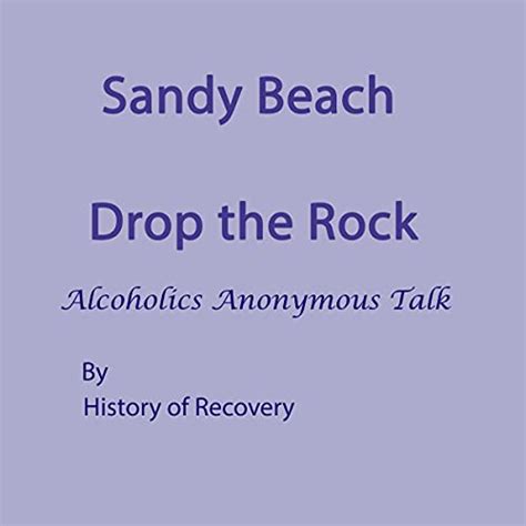 Sandy Beach Drop The Rock Alcoholics Anonymous Talk By History Of