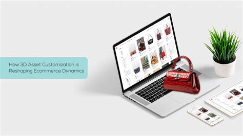 How 3d Asset Customization Is Reshaping Ecommerce Dynamics Blog