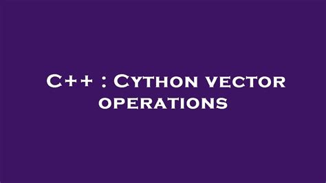 c cython vector operations youtube