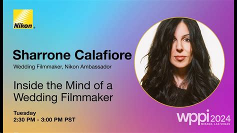 Inside The Mind Of A Wedding Filmmaker With Sharrone Calafiore Nikon Live At Wppi 2024 Youtube