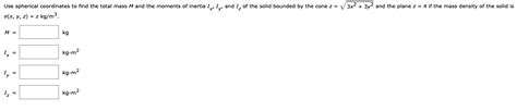 Solved Use Spherical Coordinates To Find The Total Mass M Chegg