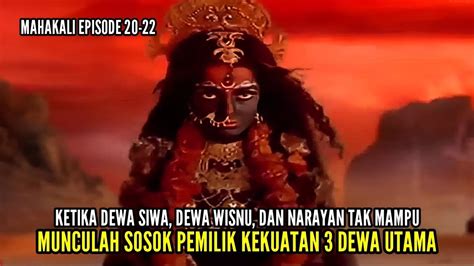Episode 20 22 Munculnya Sosok Pemilik Kekuatan 3 Dewa Utama Alur Cerita Mahakali Youtube