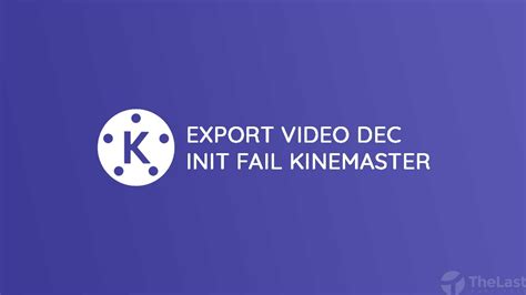 Cara Mengatasi Export Video Dec Init Fail Di Kinemaster