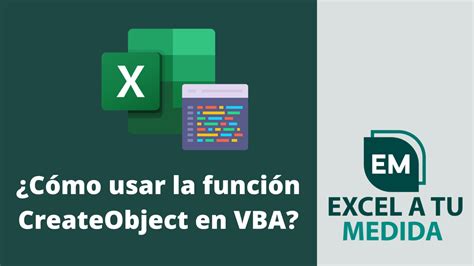 ¿cómo Usar La Función Createobject En Vba Excel A Tu Medida