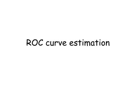 Ppt Roc Curve Estimation Powerpoint Presentation Free Download Id
