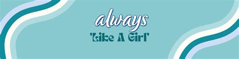Challenging Gender Stereotypes The Success Story Of Always Like A