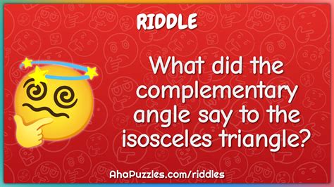 What Did The Complementary Angle Say To The Isosceles Triangle Riddle And Answer Aha Puzzles