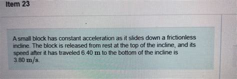 solved item 23 a small block has constant acceleration as it