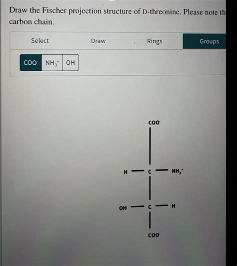 [Solved] Draw the Fischer projection structure of D-Threonine. In the... | Course Hero