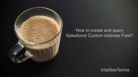 How To Create And Query Salesforce Custom Address Field Infallibletechie