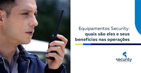 Security Segurança E Serviços On Linkedin Como Funciona O Uso De Equipamentos Nos Serviços Da