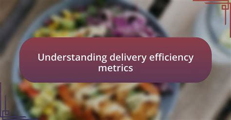 My Thoughts On Delivery Efficiency Metrics