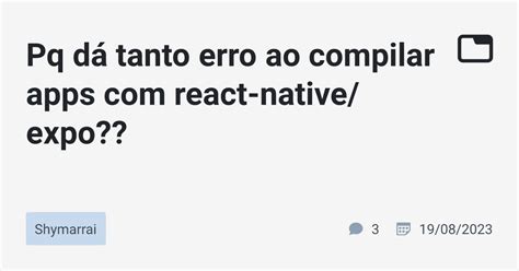 Pq Dá Tanto Erro Ao Compilar Apps Com React Nativeexpo · Shymarrai · Tabnews