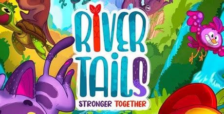 River Tails Stronger Together Download Gamefabrique