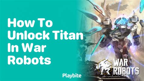How To Unlock Titan In War Robots Playbite