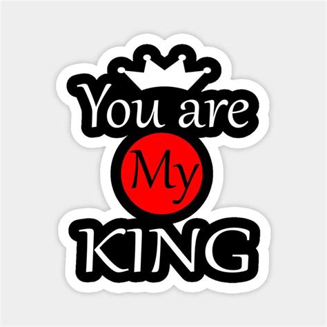You Are My King Magnet You Are My King Love You Quotes For Him