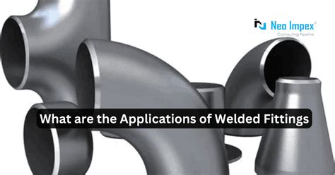 What Are The Applications Of Welded Fittings
