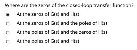 Solved Where Are The Zeros Of The Closed Loop Transfer