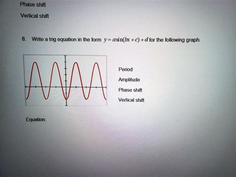 SOLVED Phase Shift Vertical Shift Write A Trigonometric Equation In The Form Y Asin Bx C