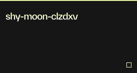 Shy Moon Clzdxv Codesandbox