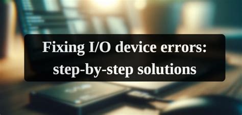 Fixing I O Device Errors Step By Step Solutions Dataleach