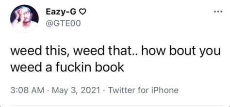 Eazy G Weed This Weed That How Bout You Weed A Fuckin Book Am May 3