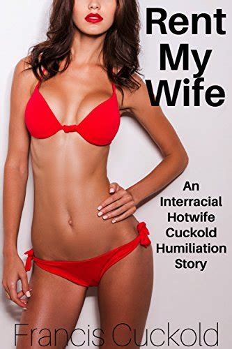 Rent My Wife An Interracial Hotwife Cuckold Humiliation Story By