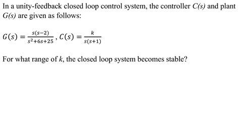 Solved In A Unity Feedback Closed Loop Control System The