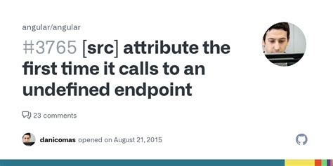 [src] attribute the first time it calls to an undefined endpoint · issue 3765 · angular angular