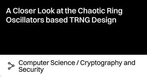 A Closer Look At The Chaotic Ring Oscillators Based Trng Design