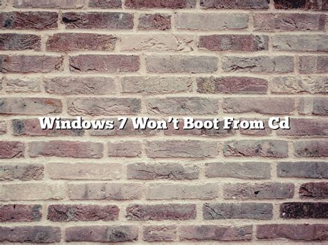 windows 7 won t boot from cd may 2025